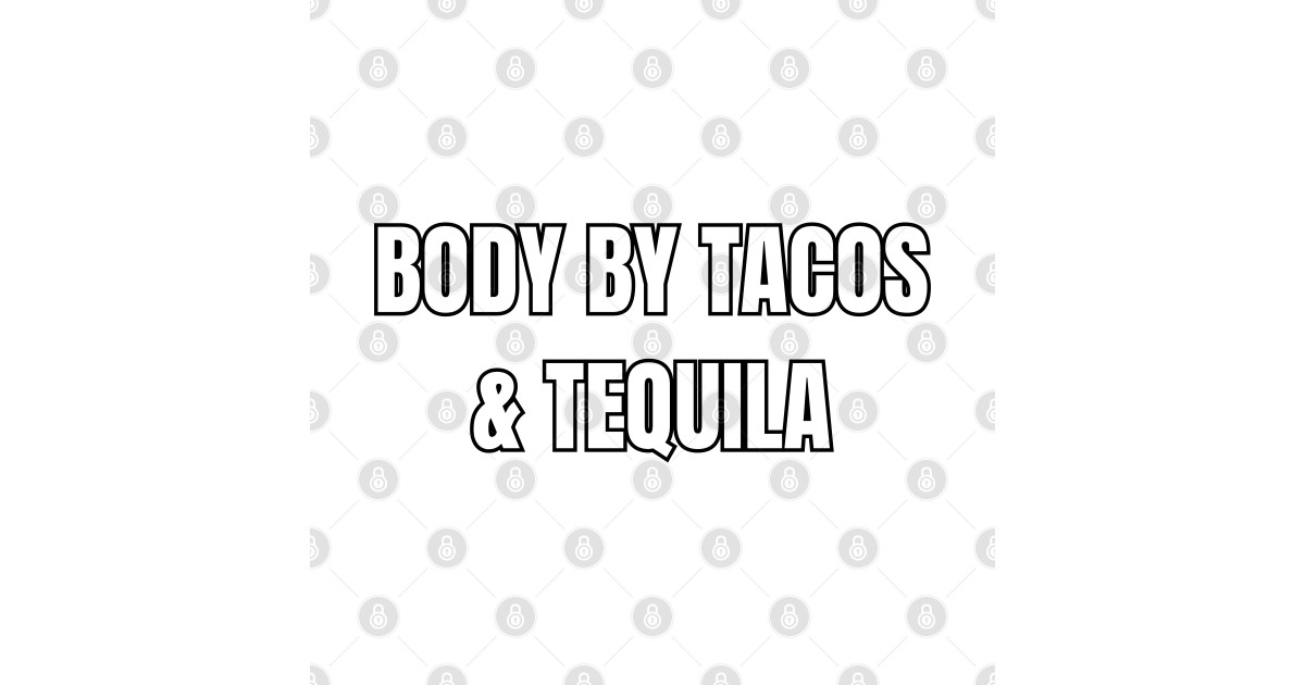 Body by Tacos & Tequila! - Tacos And Tequila - T-Shirt | TeePublic