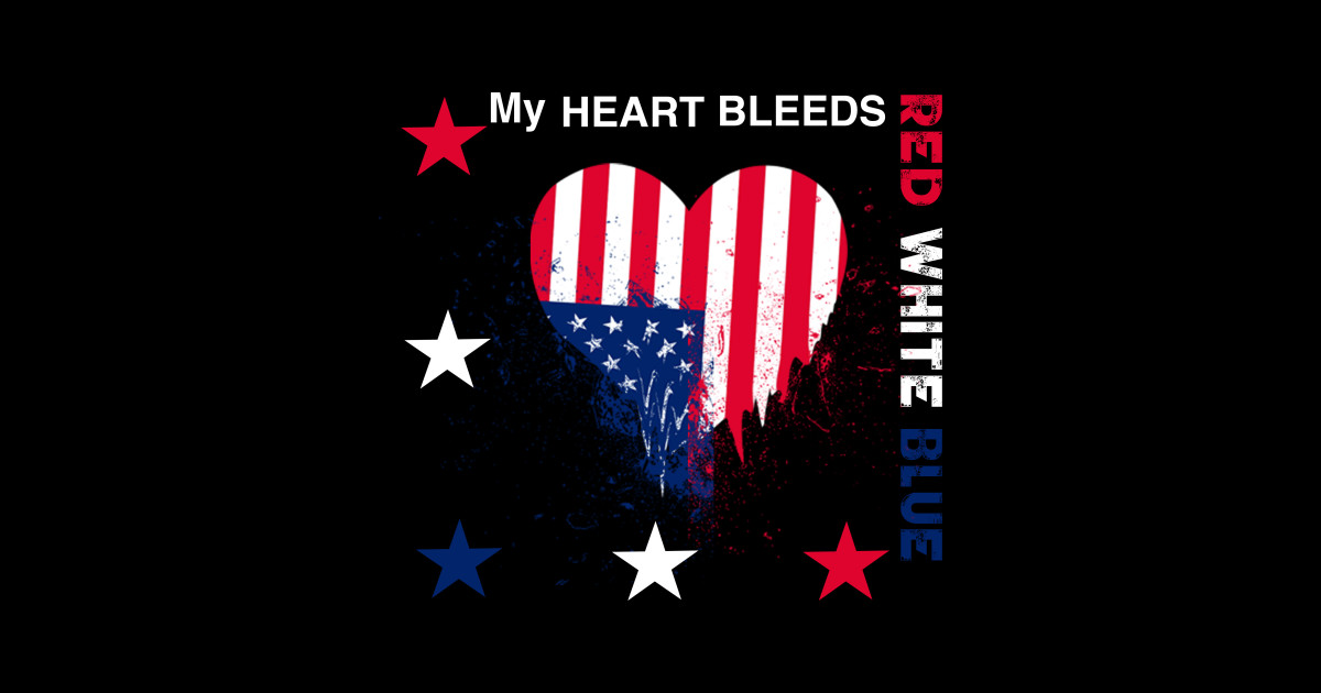 My Heart Bleed Red White & Blue - Usa Independece Day - Posters and Art ...