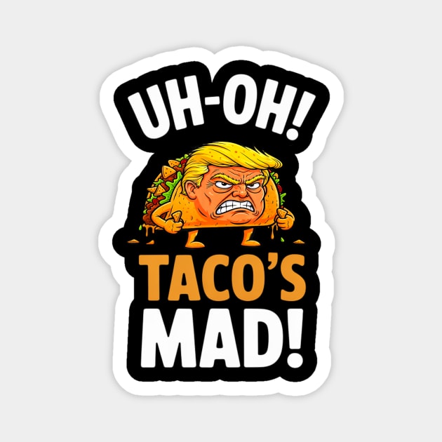 Uh-Oh! Taco’s Mad – Bold AngryTrump Taco Parody - Bold Angry Trump Taco ...