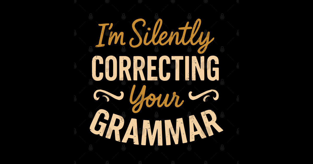 I’m Silently Correcting Your Grammar - Funny Grammar Gift For Teachers ...