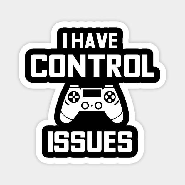 Funny Video Gamer I Have Control Issues - Gamer - Magnet | TeePublic
