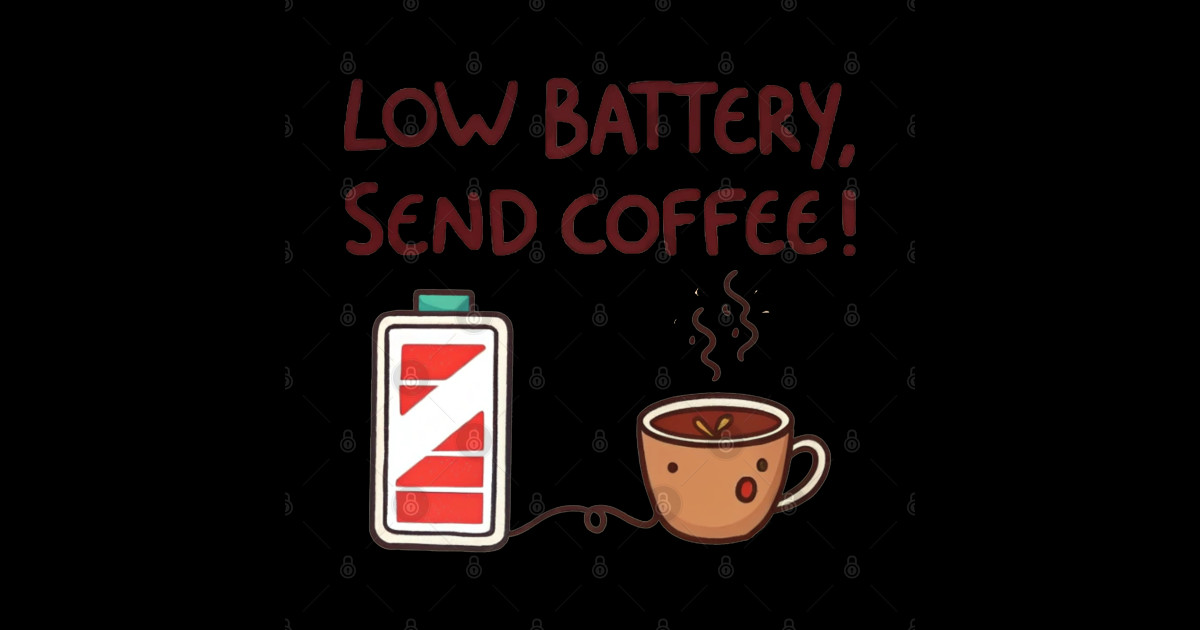 Low Battery? Send Coffee Now! – Funny & Cute Design for Coffee Lovers ...