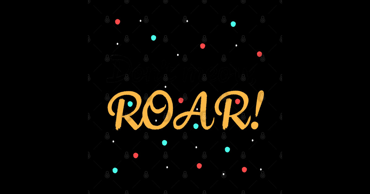 Don't meow, Roar! - Meow - Sticker | TeePublic