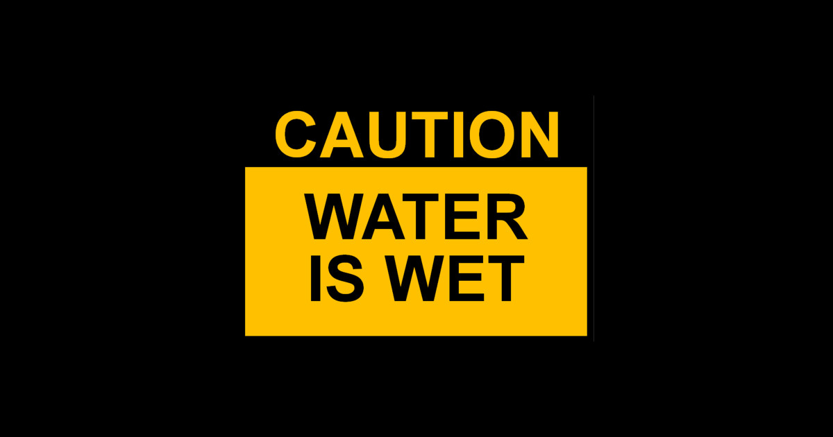 OSHA Caution Sign; Water Is Wet - Osha - Posters and Art Prints | TeePublic