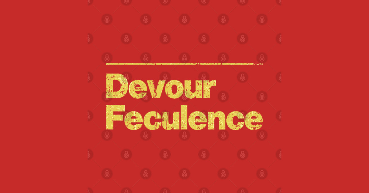 Devour Feculence Funny - Devour Feculence Funny - T-Shirt | TeePublic