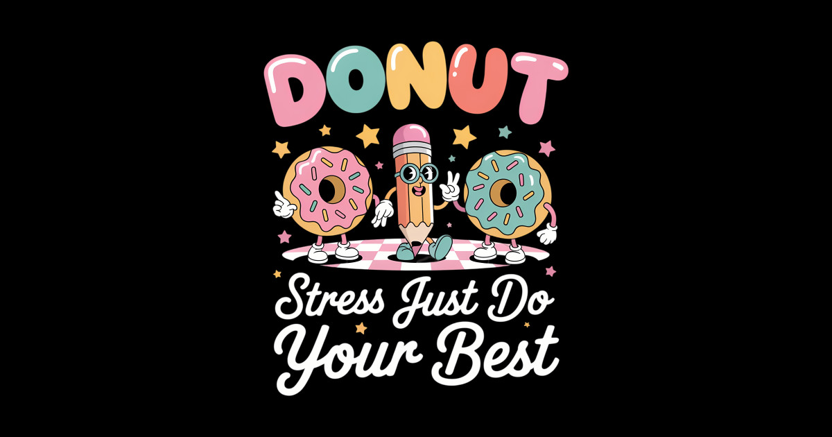 Donut Stress Just Do Your Best Back To School - Donut Stress Just ...