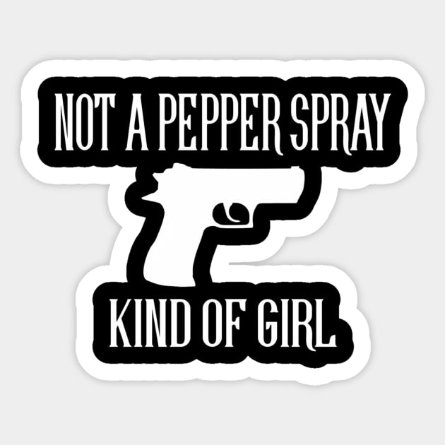 Not A Pepper Spray Kind Of - Self Defense - Sticker | TeePublic