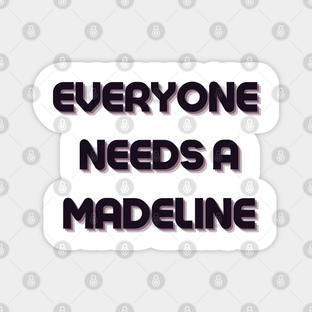 Madeline Name Design Everyone Needs A Madeline - Madeline - Magnet ...