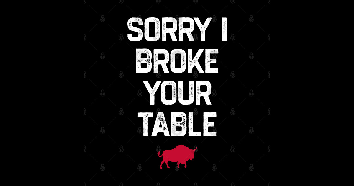 Sorry I broke your table - Buffalo Football - Sorry I Broke Your Table ...
