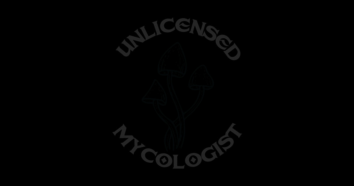 Unlicensed Mycologist Mushroom Fungi - Unlicensed Mycologist - Sticker ...