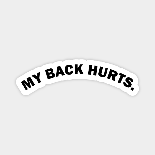 My back hurts funny text based design - Back Pain - Magnet | TeePublic