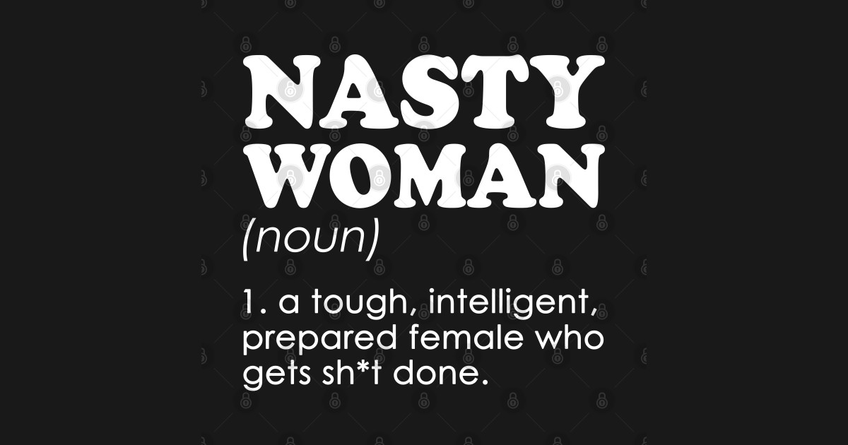 Nasty Woman Dictionary Definition - Nasty Woman - T-Shirt | TeePublic