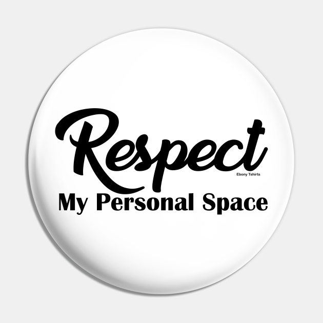 Respect my personal space - Respect My Personal Space - Pin | TeePublic