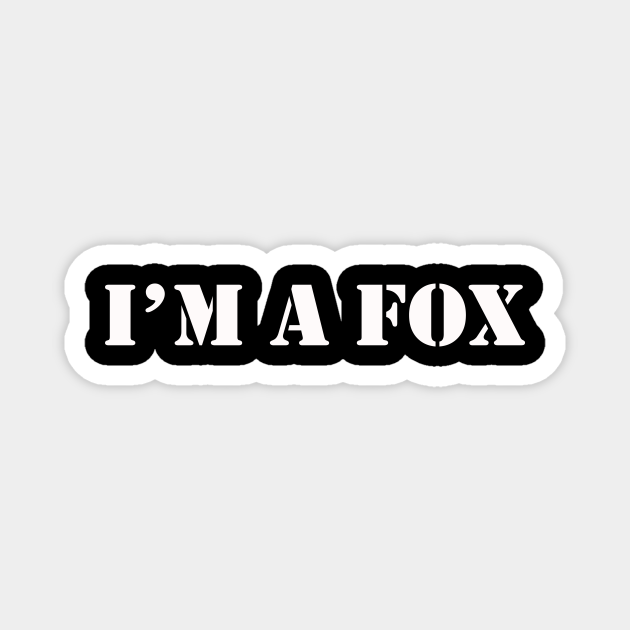 I’M A FOX - Im A Fox - Magnet | TeePublic