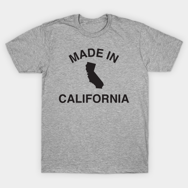 Made in California - California - T-Shirt | TeePublic