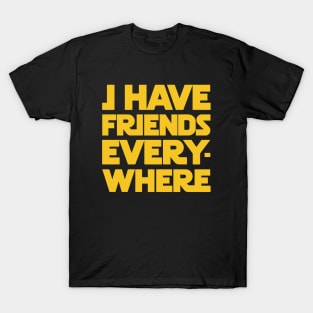 I Have Friends Everywhere T-Shirts for Sale | TeePublic