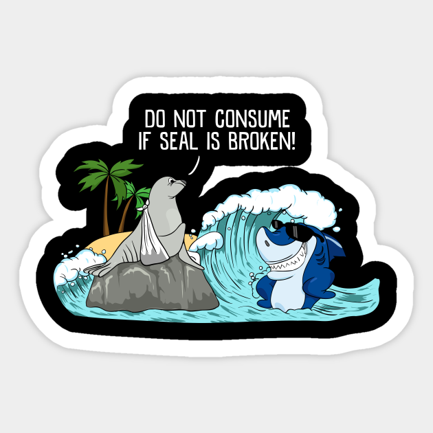 Funny Do Not Consume If Seal Is Broken Seal Shark - Funny Shark ...