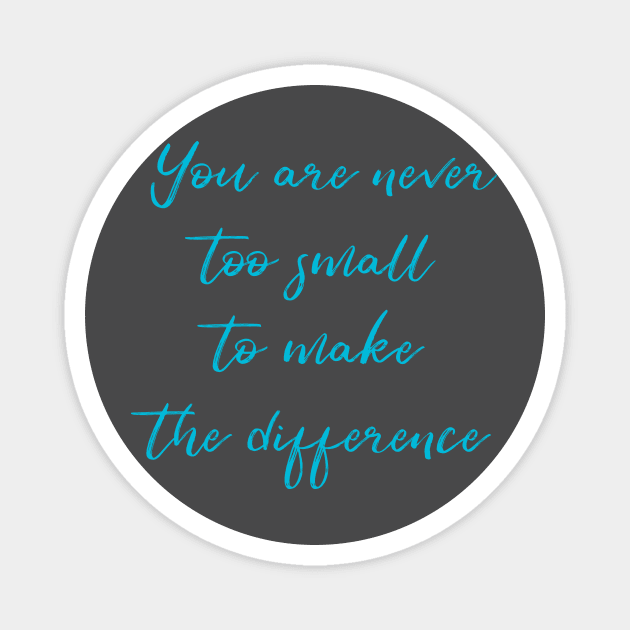 You Are Never Too Small To Make The Difference - Revolution - Magnet ...