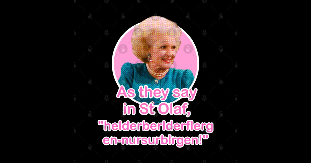 The Golden Girls Rose Nyland St Olaf quote (Betty White) - Golden Girls ...