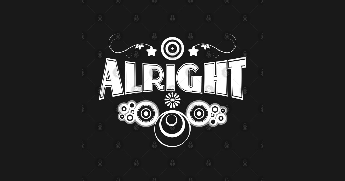 Alright (w) - Alright - T-Shirt | TeePublic