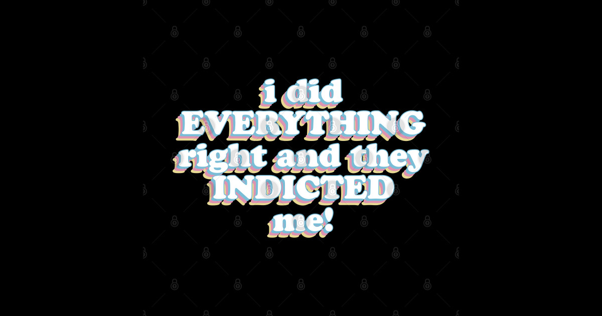 i did EVERYTHING right and they INDICTED me - Politics - Sticker ...