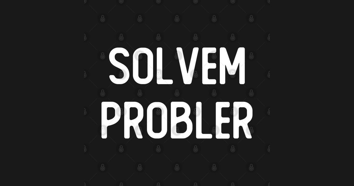Solvem Probler - Sarcastic - T-Shirt | TeePublic