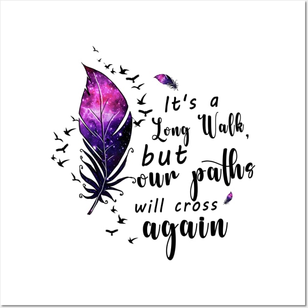 Its a long walk but our paths will cross again - Its A Long Walk ...