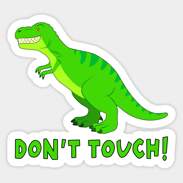 T-Rex Dinosaur: Don't Touch! - T Rex - Sticker | TeePublic