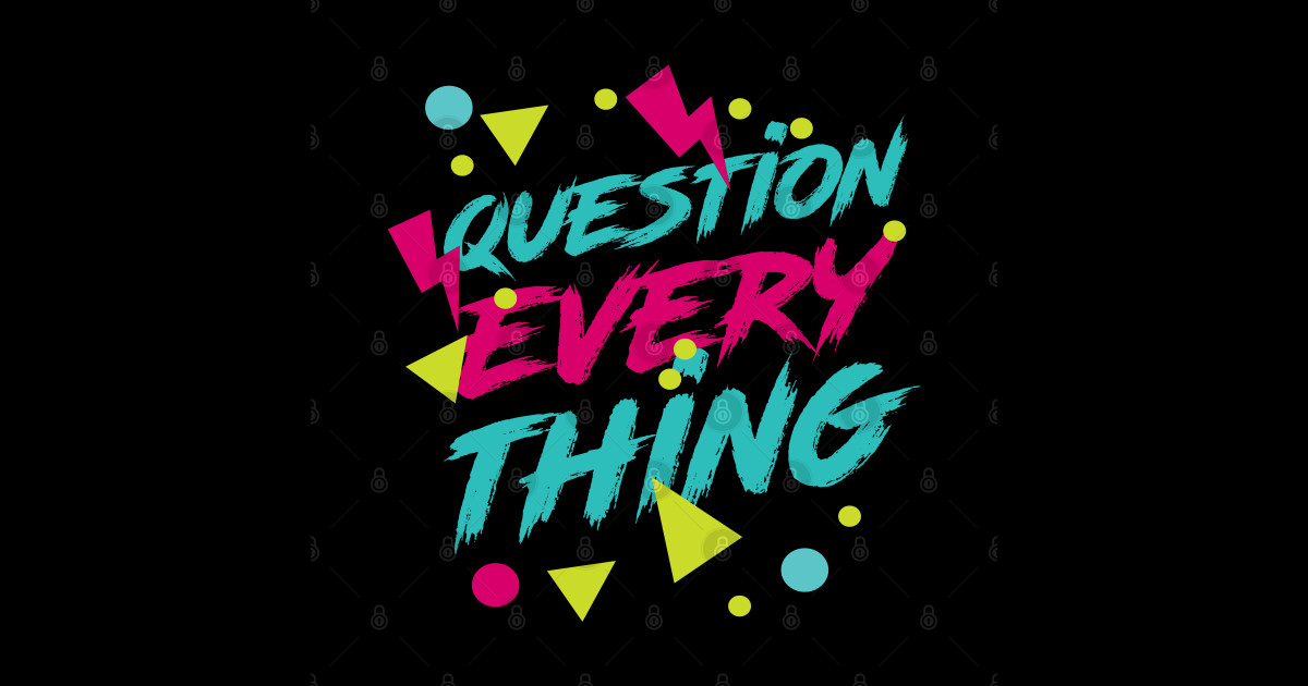 Question Everything - Ironic Hipster 80s Aesthetic - Question ...