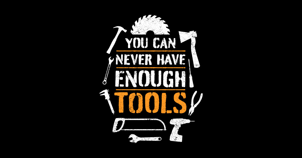 You can never have enough tools – funny handyman saying - Tools ...