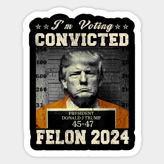 Trump 2024 Convicted Felon, I'm Voting Convicted Felon 2024 retro - Im ...