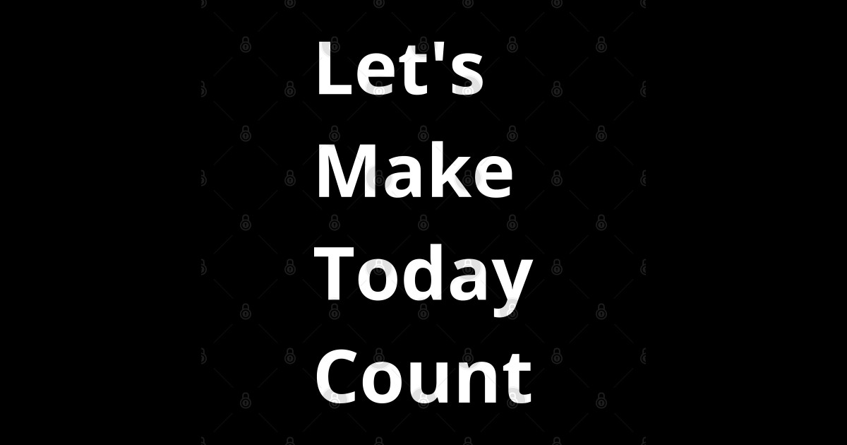 Let's Make Today Count - Make Today Count - Sticker | TeePublic