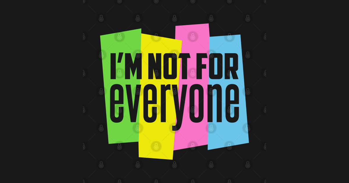 I'm Not For Everyone - Not For Everyone - T-Shirt | TeePublic