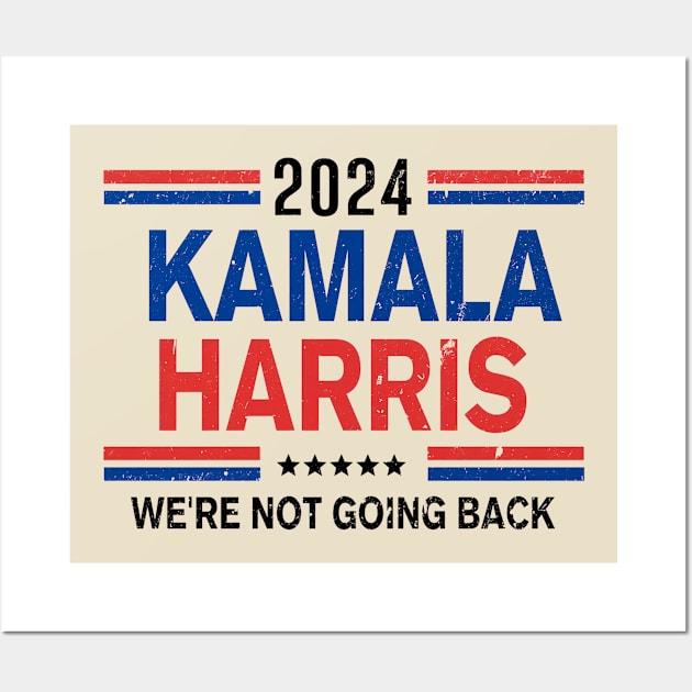 2024 KAMALA HARRIS WE'RE NOT GOING BACK - Were Not Going Back - Posters ...