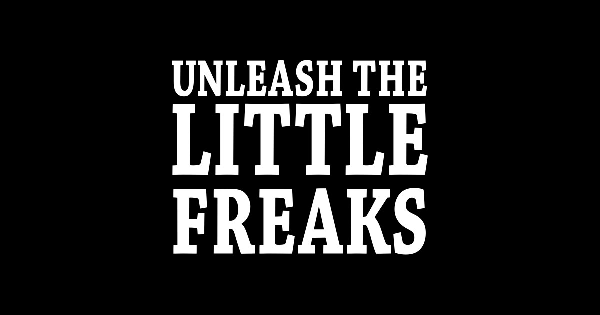 UNLEASH THE LITTLE FREAKS - Freak - Sticker | TeePublic