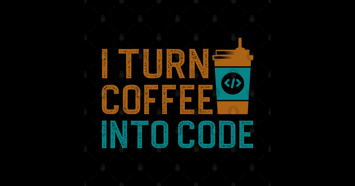 I turn coffee into code - I Turn Coffee Into Code - Posters and Art Prints | TeePublic