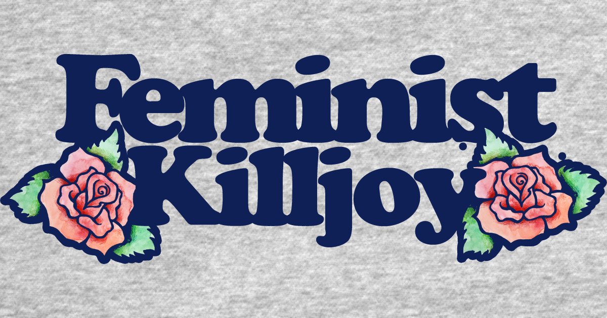 Feminist Killjoy - Feminist Killjoy - Hoodie | TeePublic