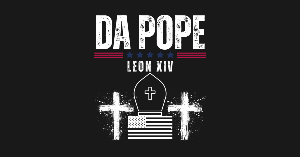 Da Pope From America Chicago Pope Leo XIV - Da Pope - T-Shirt | TeePublic