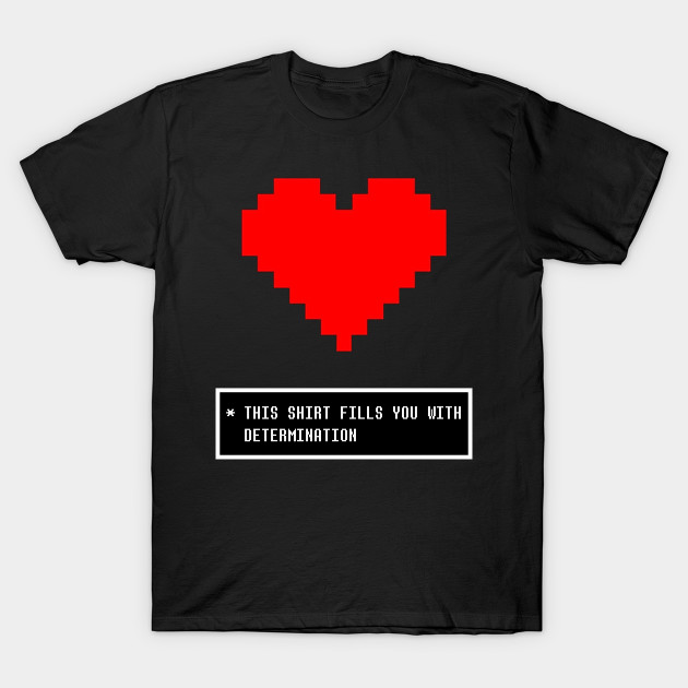 Undertale Determination Shirt - Undertale - T-Shirt | TeePublic