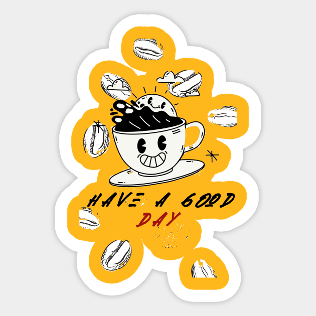HAVE A GOOD DAY - Have A Good Day - Sticker | TeePublic