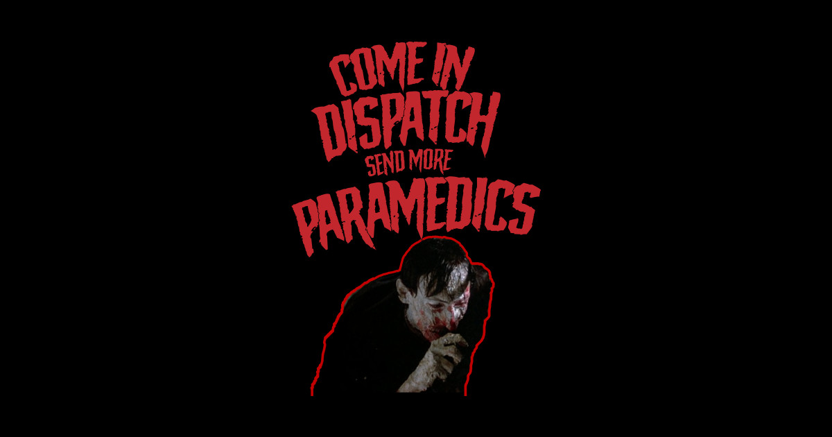 Come in Dispatch Send More Paramedics - Return Of The Living Dead - T ...