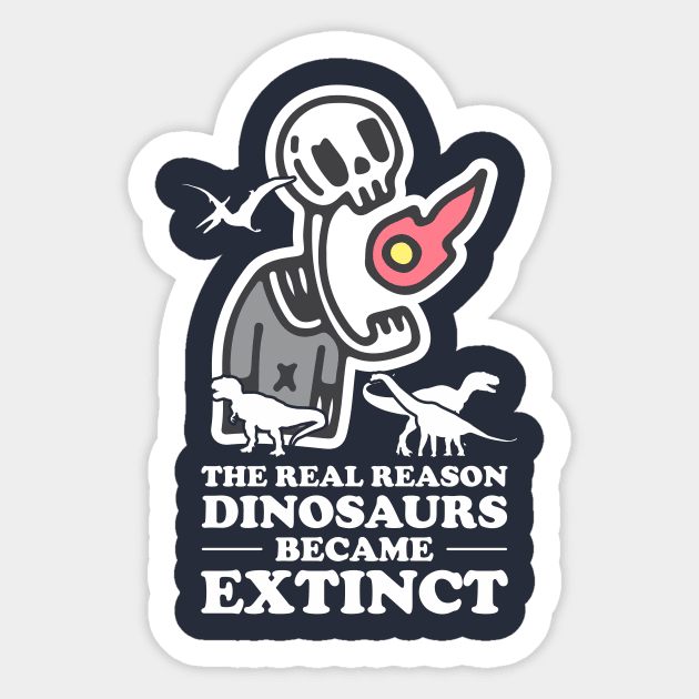 Why dinosaurs became extinct. - Extinct - Sticker | TeePublic