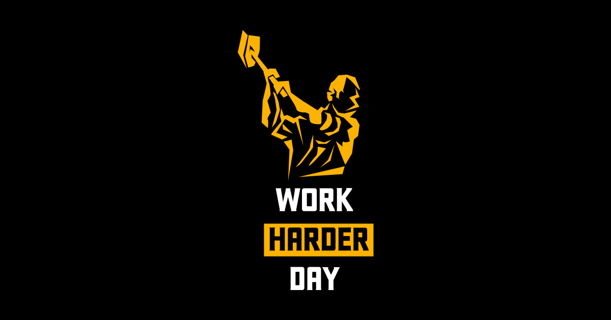 Work Harder Day - Hard Worker Day - Sticker | TeePublic