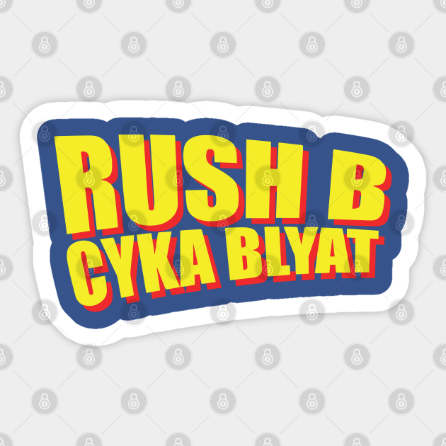 Rush B Cyka Blyat | 2 - Rush B Cyka Blyat - Sticker | TeePublic