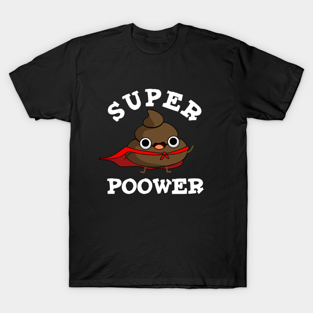 Super Poower Cute Super Hero Poop Pun - Poop Pun - T-Shirt | TeePublic