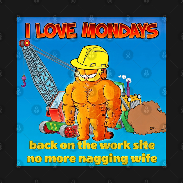 Motivational Garfield, I Love Mondays, back on the worksite no more ...