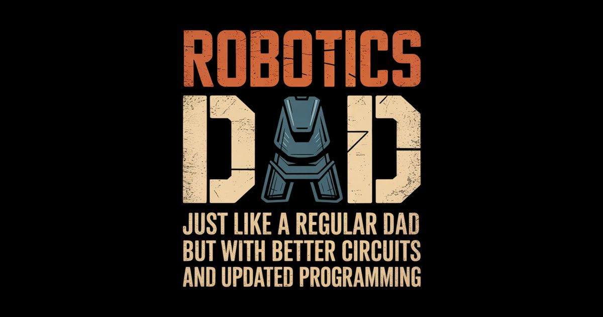 Robotics Dad Engineering Stem Nerd AI Engineers Father's Day - Robotics ...