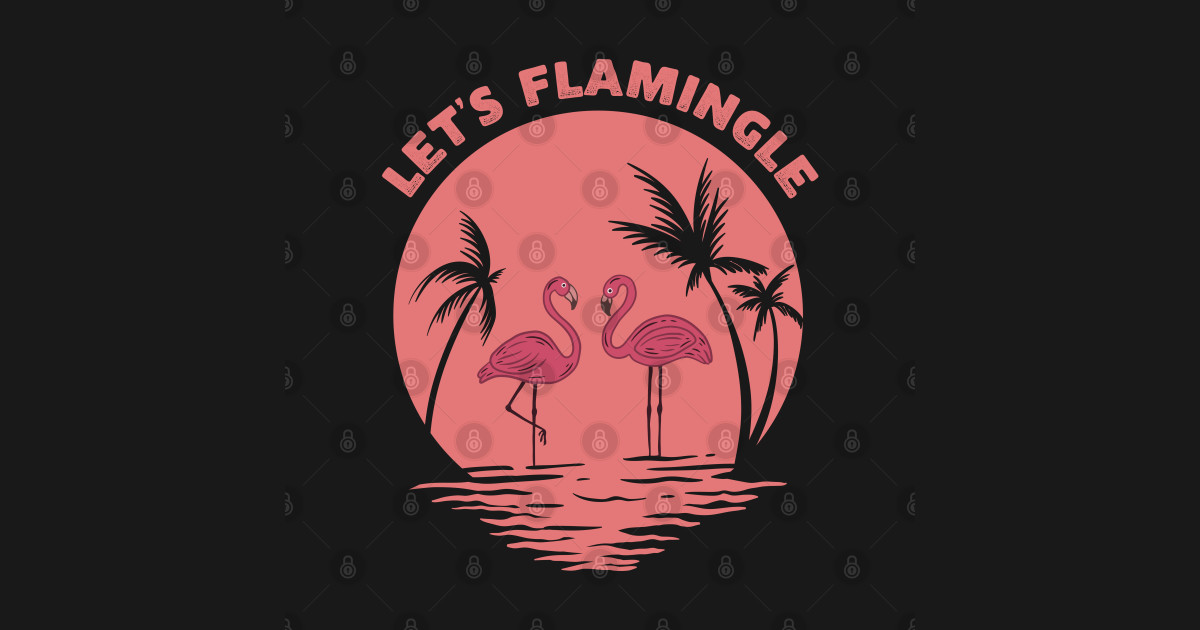 Funny and Cute LET’S FLAMINGLE Flamingo Lover’s Tropical, Summer and ...
