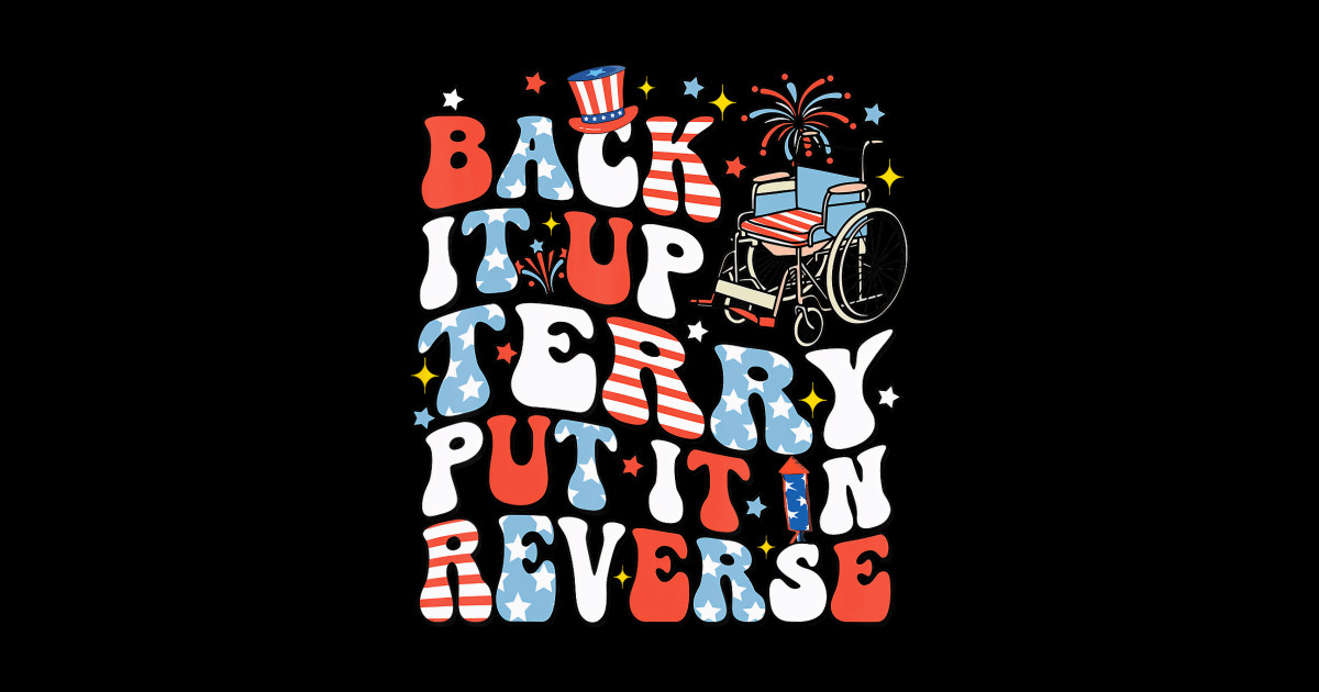 Back It Up Terry Put It In Reverse 4Th July - Back It Up Terry ...