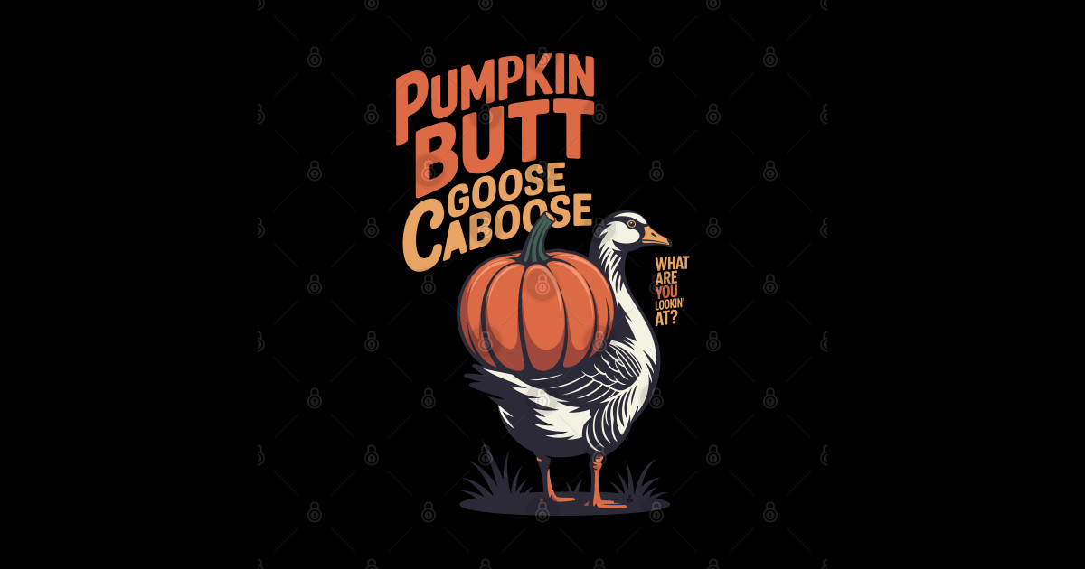 Pumpkin Butt Goose Caboose | Funny Halloween Goose - Pumpkin Butt Goose ...